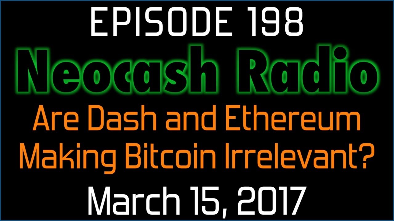 NeoCash Radio Ep198: Are Dash and Ethereum Making Bitcoin Irrelevant ...